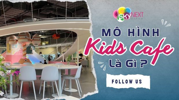 Tìm Hiểu Mô Hình Kids Cafe Trước Khi Kinh Doanh (Cafe Kid)